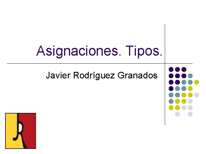Asignaciones Tipos Javier Rodrguez Granados Asignaciones El protocolo
