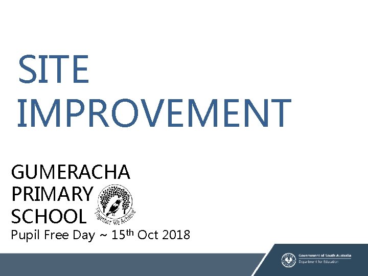 SITE IMPROVEMENT GUMERACHA PRIMARY SCHOOL Pupil Free Day