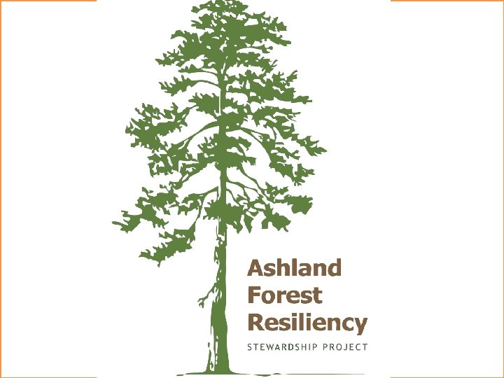 ASHLAND FOREST RESILIENCY STEWARDSHIP PROJECT Siskiyou Mountains Ranger