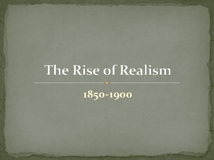 The Rise of Realism 1850 1900 The Civil