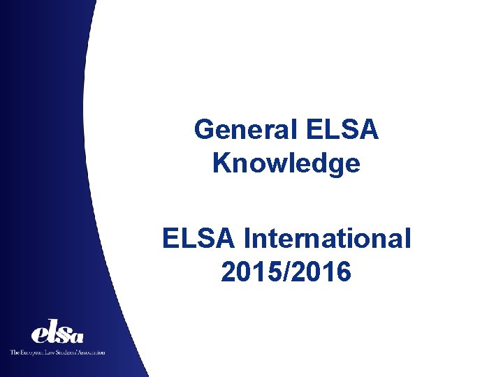 General ELSA Knowledge ELSA International 20152016 Structure of