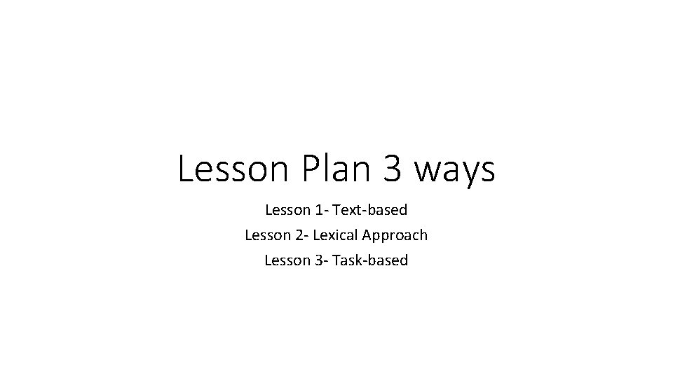 Lesson Plan 3 ways Lesson 1 Textbased Lesson