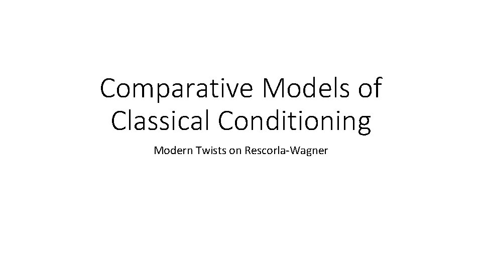 Comparative Models of Classical Conditioning Modern Twists on