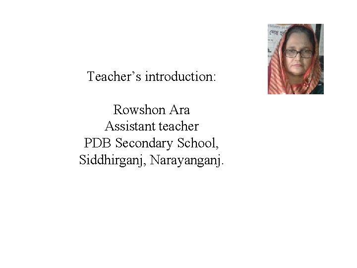 Welcome Teachers introduction Rowshon Ara Assistant teacher PDB