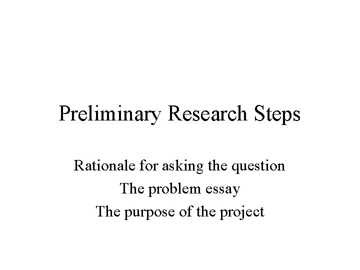 Preliminary Research Steps Rationale for asking the question