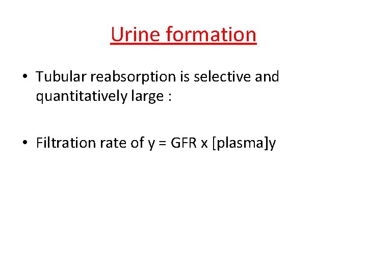 Urine formation Tubular reabsorption is selective and quantitatively