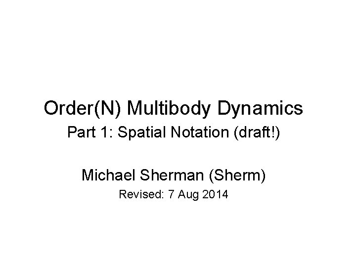 OrderN Multibody Dynamics Part 1 Spatial Notation draft
