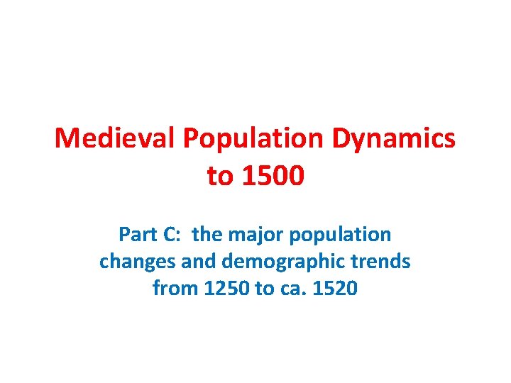 Medieval Population Dynamics to 1500 Part C the