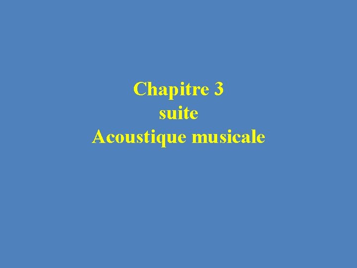 Chapitre 3 suite Acoustique musicale Puissance et intensit