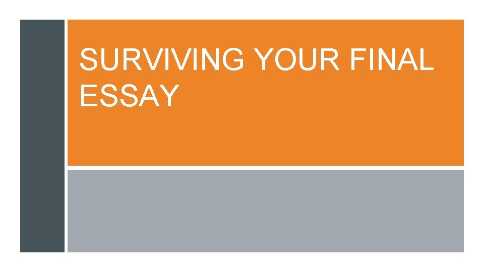 SURVIVING YOUR FINAL ESSAY PART 1 IMPROVING ESSAY