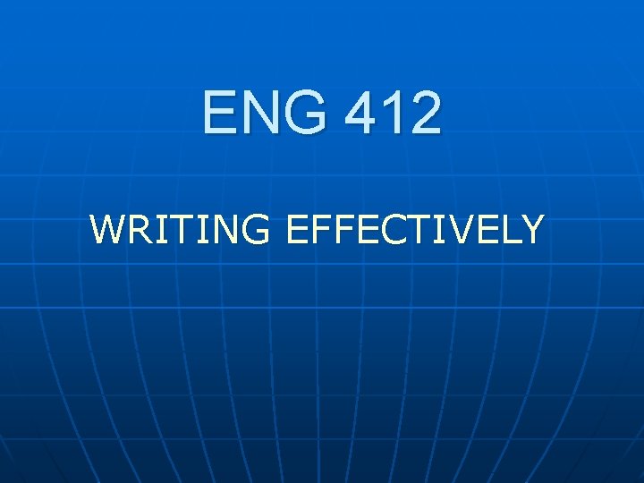 ENG 412 WRITING EFFECTIVELY Principles of Composition Use