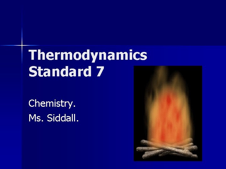 Thermodynamics Standard 7 Chemistry Ms Siddall Standard 7