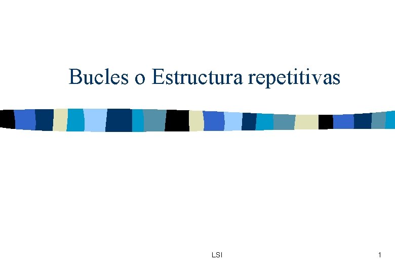 Bucles o Estructura repetitivas LSI 1 Motivacin n