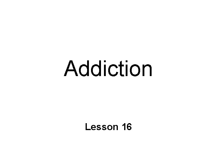 Addiction Lesson 16 What is a drug addict