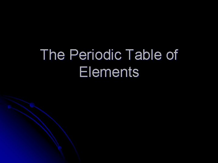 The Periodic Table of Elements Periodic Table l