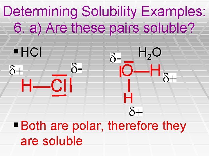 POLARITY AND SOLUBILITY Like dissolves like 1 a
