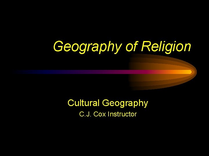 Geography of Religion Cultural Geography C J Cox