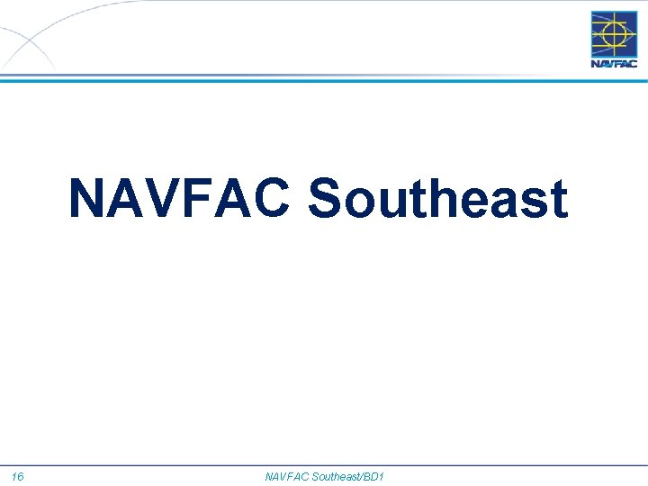 NAVFAC SOUTHEAST NAVFAC Southeast Industry Brief FY 19