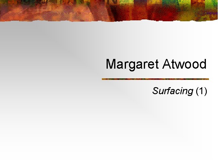 Margaret Atwood Surfacing 1 Outline n The Circle