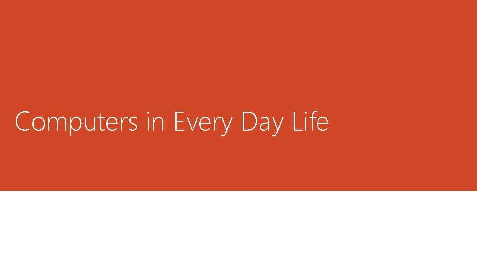 Computers in Every Day Life Introduction The use