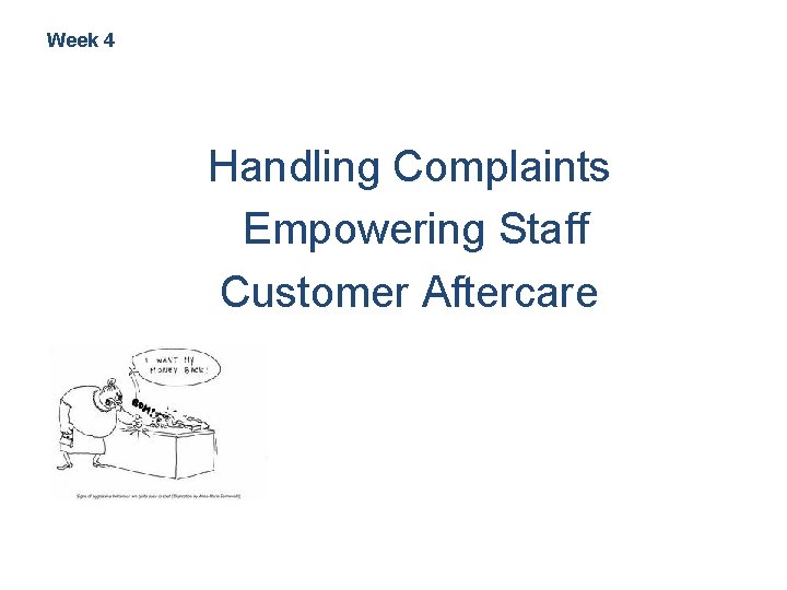 Week 4 Handling Complaints Empowering Staff Customer Aftercare