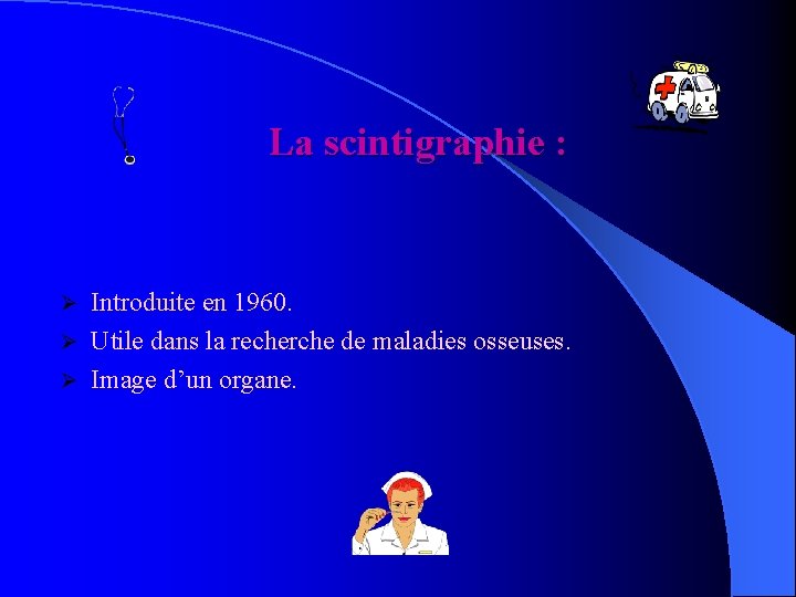 La scintigraphie Introduite en 1960 Utile dans la