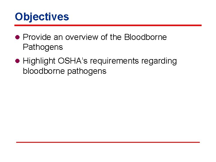 Bloodborne Pathogens Objectives l Provide an overview of