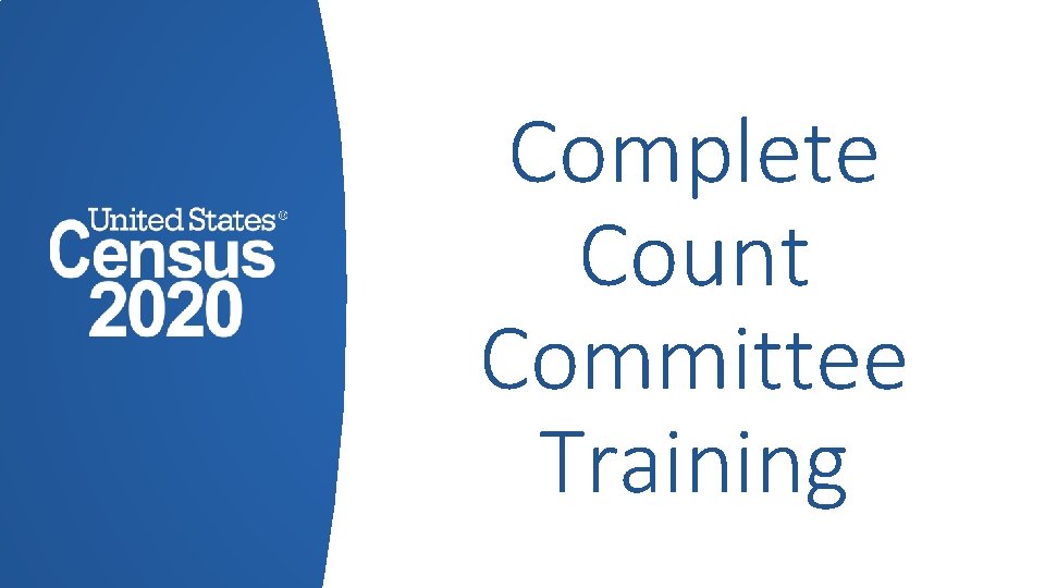 Complete Count Committee Training Introduction Complete Count Committee
