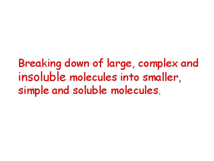 What is Digestion Breaking down of large complex