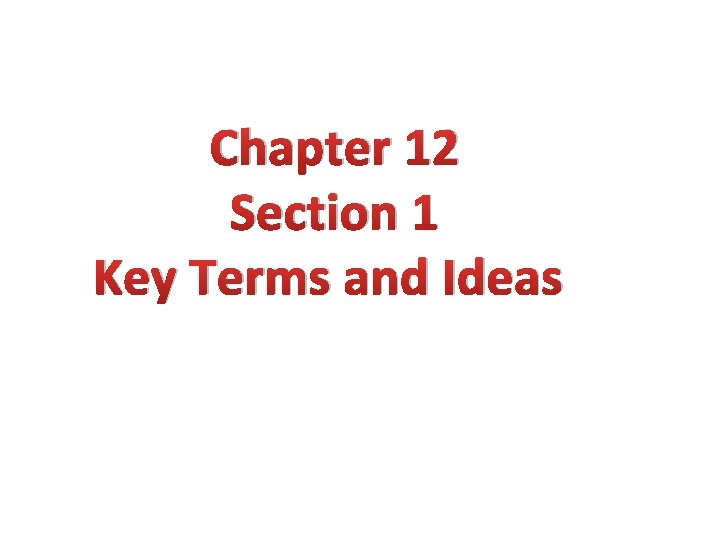 Chapter 12 Section 1 Key Terms and Ideas