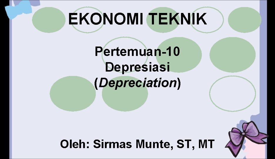EKONOMI TEKNIK Pertemuan10 Depresiasi Depreciation Oleh Sirmas Munte