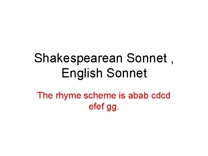 Shakespearean Sonnet English Sonnet The rhyme scheme is