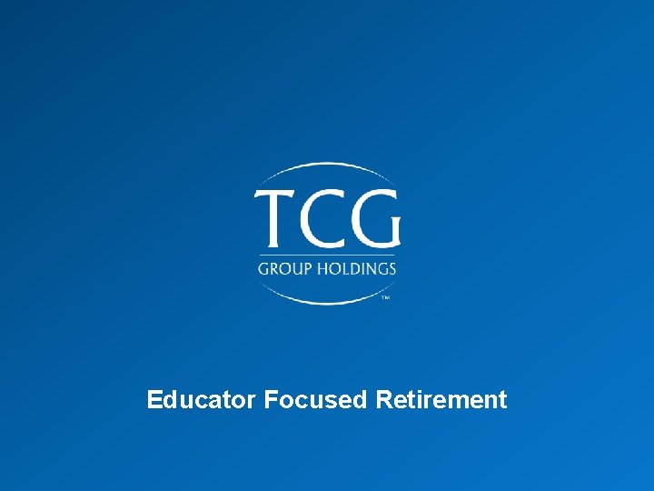 Educator Focused Retirement Introduction of TCG Group Holdings