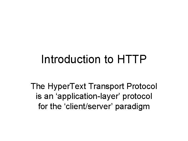 Introduction to HTTP The Hyper Text Transport Protocol