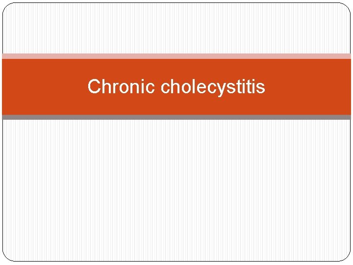 PATHOLOGY AND PATHOGENESIS OF CHOLECYSTITIS Pathology and pathogegenesis