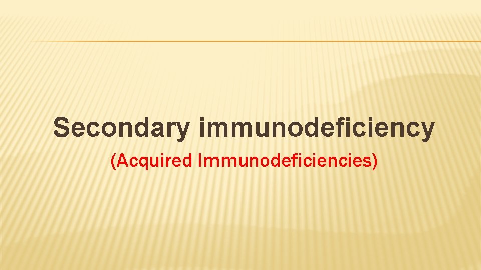 Secondary immunodeficiency Acquired Immunodeficiencies Secondary or ...