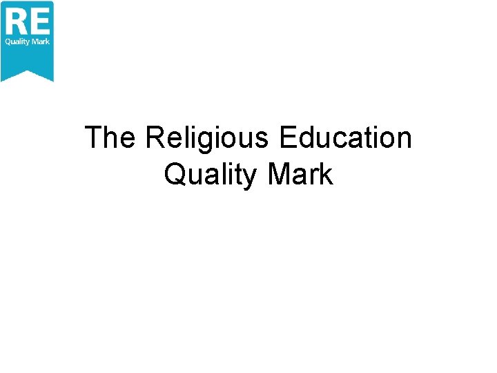 The Religious Education Quality Mark Why an RE