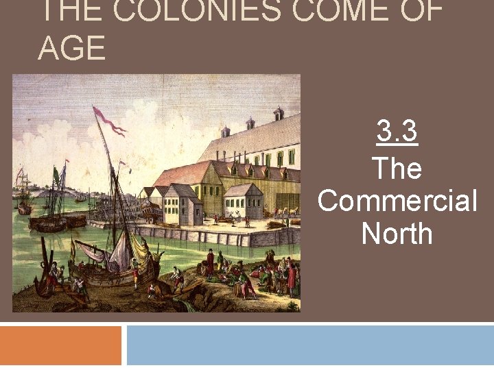 THE COLONIES COME OF AGE 3 3 The