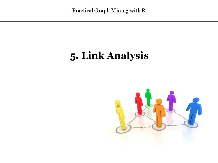 Practical Graph Mining with R 5 Link Analysis