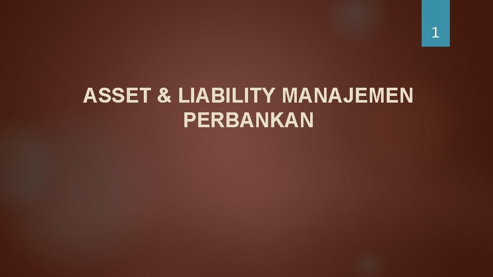 1 ASSET LIABILITY MANAJEMEN PERBANKAN ALMA Pengelolaan neraca