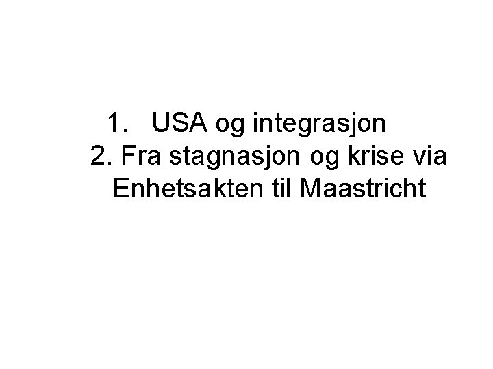 1 USA og integrasjon 2 Fra stagnasjon og