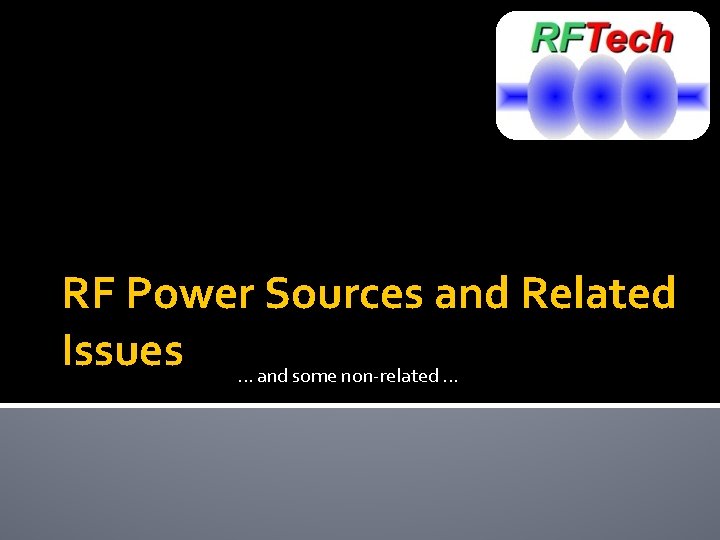 RF Power Sources and Related Issues and some