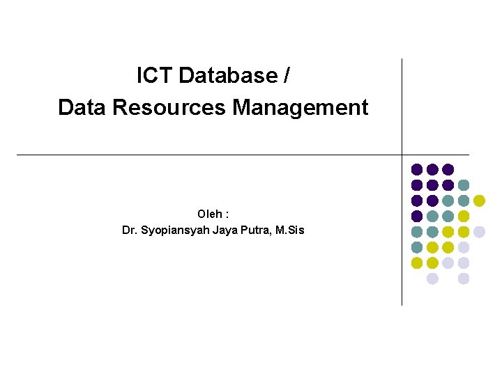 ICT Database Data Resources Management Oleh Dr Syopiansyah