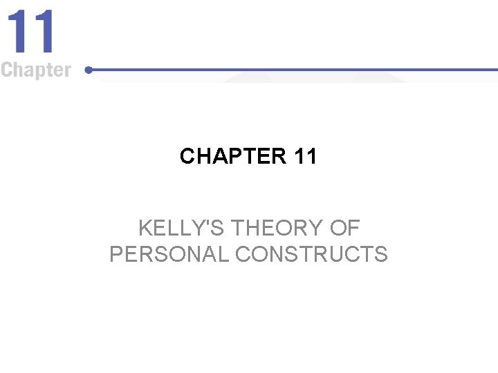 CHAPTER 11 KELLYS THEORY OF PERSONAL CONSTRUCTS Constructive