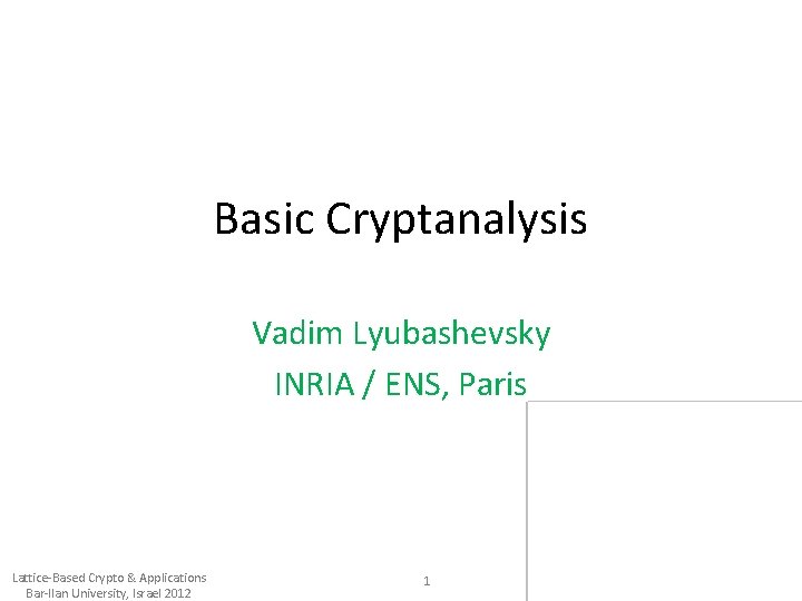 Basic Cryptanalysis Vadim Lyubashevsky INRIA ENS Paris LatticeBased