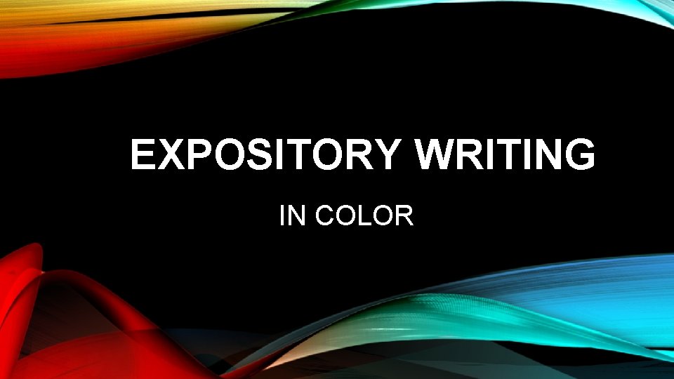EXPOSITORY WRITING IN COLOR This is to help