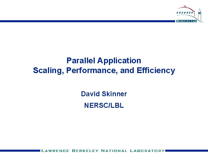 Parallel Application Scaling Performance and Efficiency David Skinner
