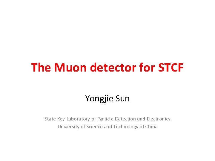 The Muon detector for STCF Yongjie Sun State
