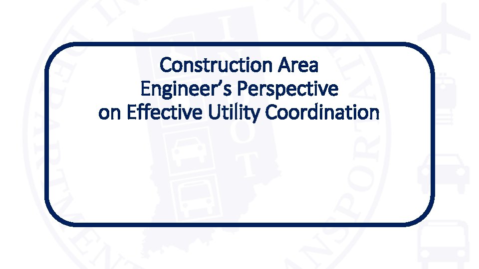Construction Area Engineers Perspective on Effective Utility Coordination