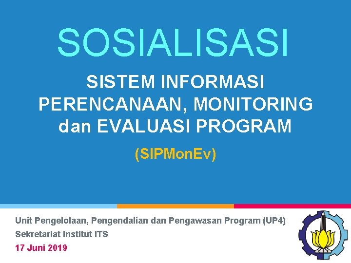 SOSIALISASI SISTEM INFORMASI PERENCANAAN MONITORING dan EVALUASI PROGRAM